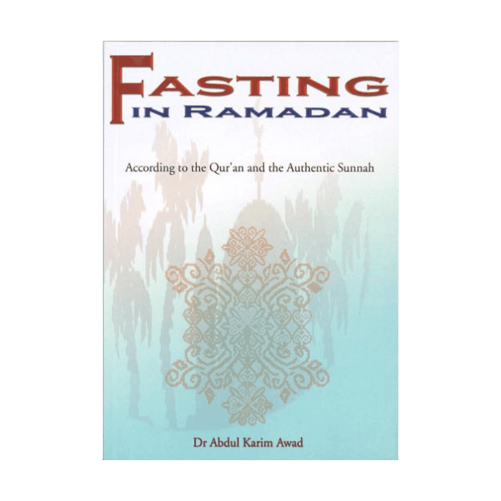 Fasting in Ramadan According to the Quran and the Authentic Sunnah by ...